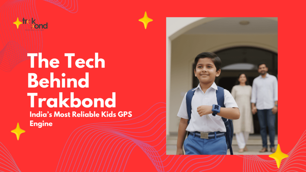 The Tech Behind Trakbond: India’s Most Reliable Kids GPS Engine - Trakbond
